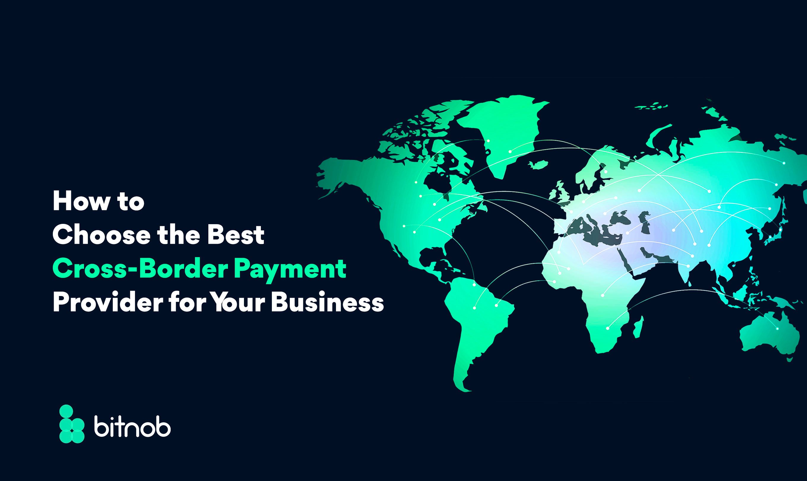 How to Choose the Best Cross-Border Payment Provider for Your Business